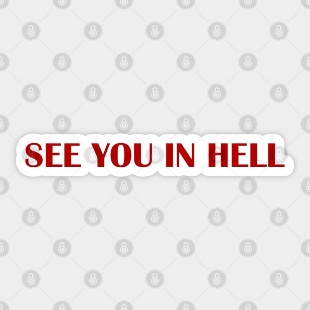 SEE YOU IN HELL - Hell - Sticker | TeePublic